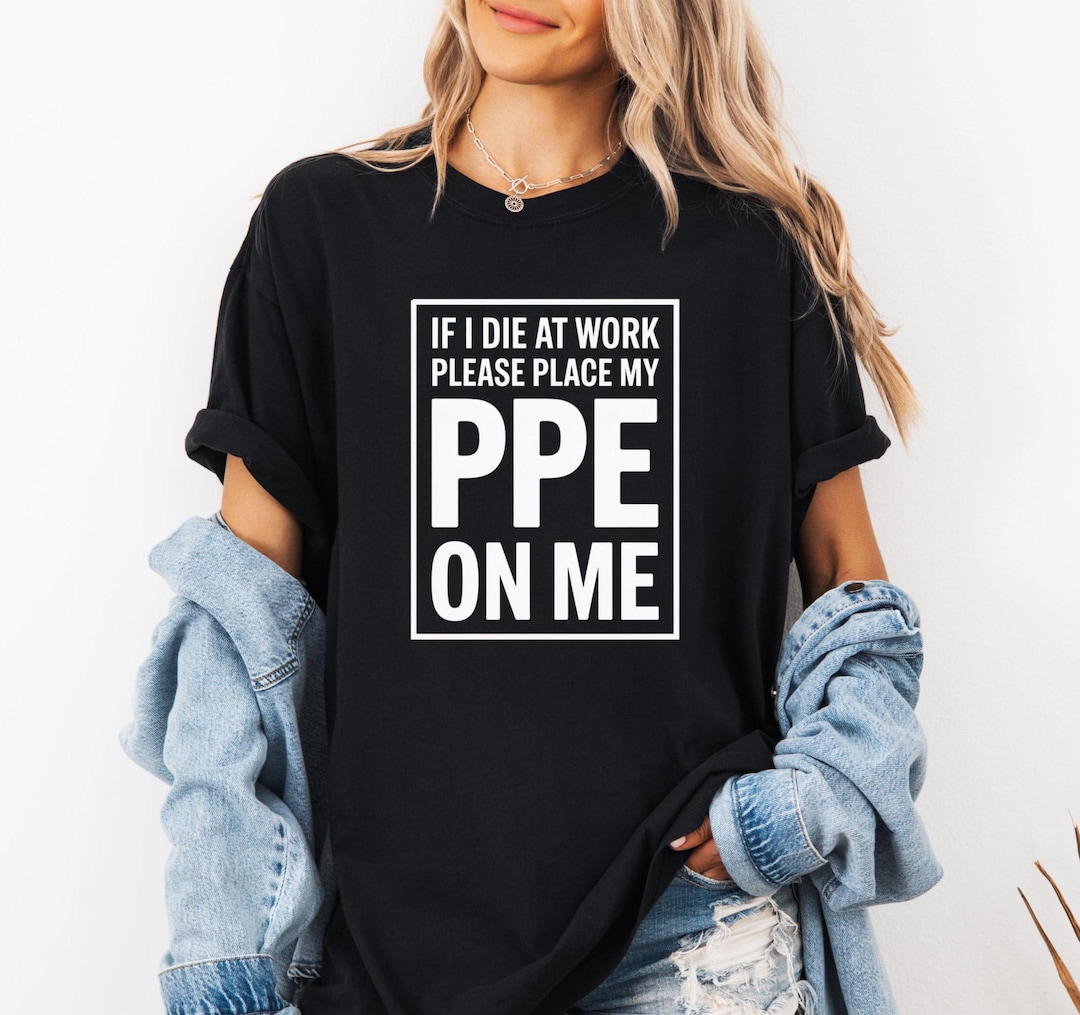 If I Die at Work Please Place My PPE on Me, Funny Safety Quote Png ...