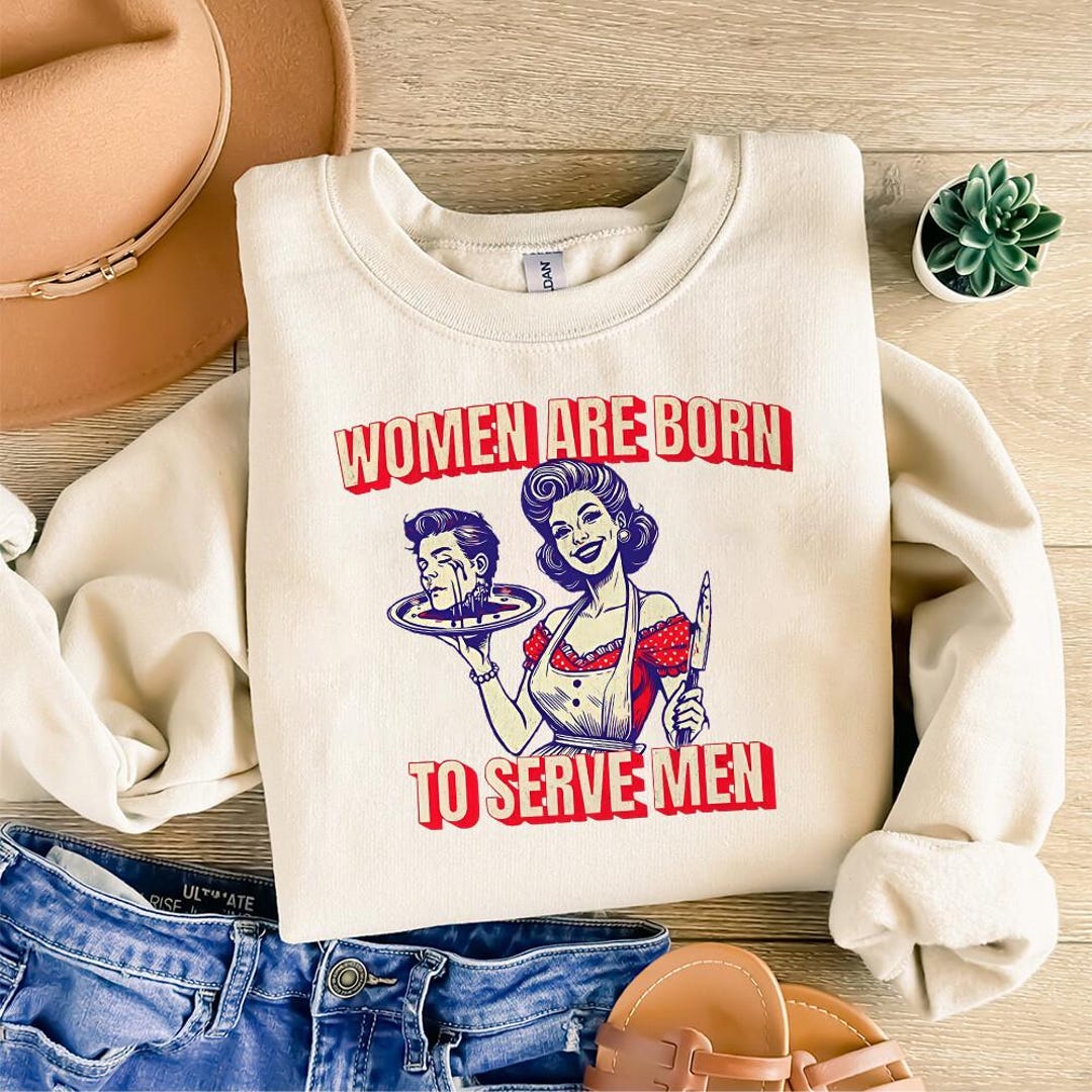 Women Are Born to Serve Men Png Feminism Png, Women's Rights Png, Female Rage Oversized Tee ...