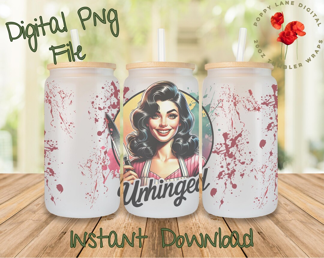 Unhinged Funny Design, Sublimation Wrap, Glass Can Cup Wrap, Instant ...
