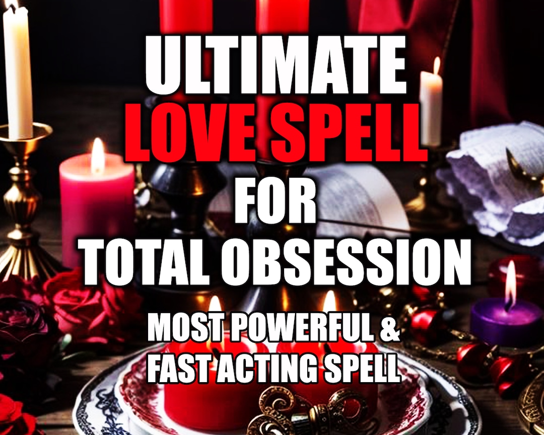 The Most Powerful LOVE SPELL - Total Obsession Spell Casting, Love ...