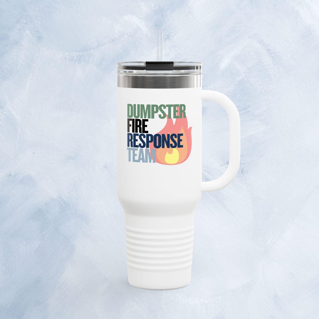 Funny Dumpster Fire Response Team Insulated Travel Mug, 40oz - Coworker ...