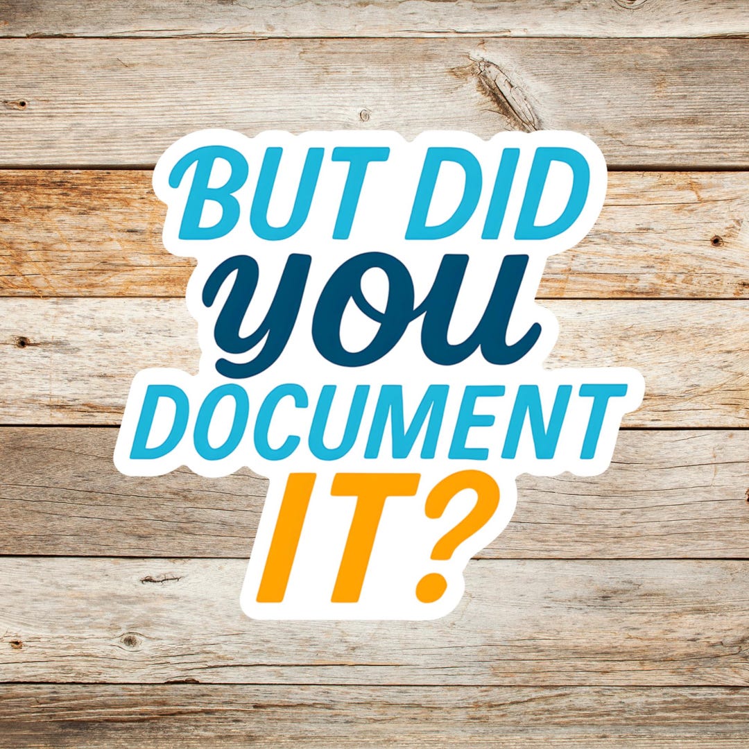 But Did You Document It? Sticker - Funny Tech and Research Vinyl Decal ...
