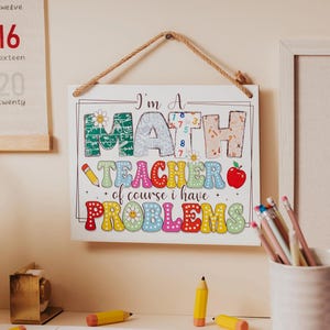 Funny Math Teacher Sign, I'm A Math Teacher of Course I Have Problems ...