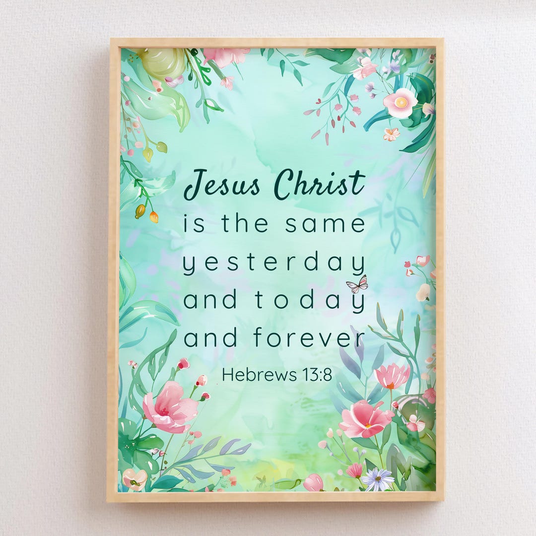 Hebrews 13:8, Jesus Christ is the Same Yesterday and Today and Forever ...