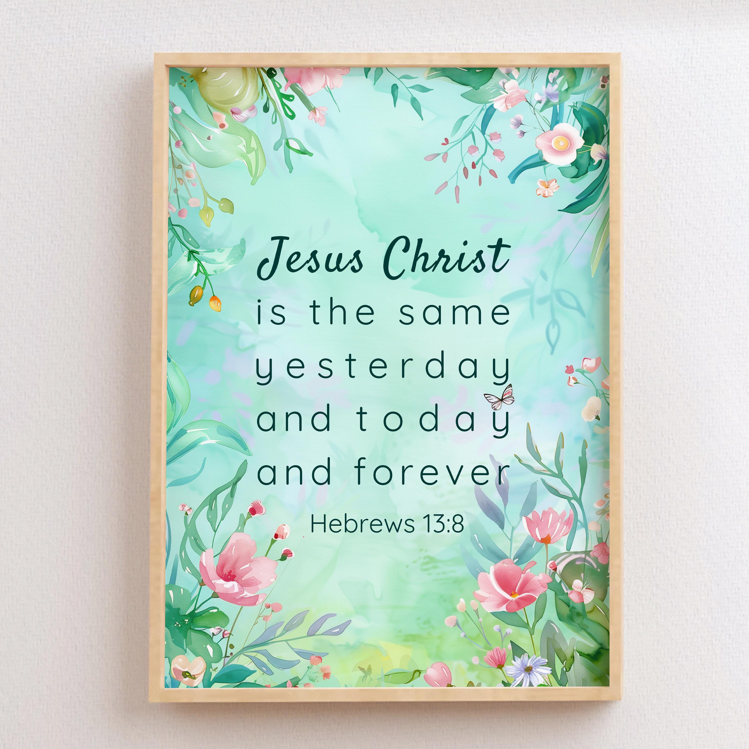 Hebrews 13:8, Jesus Christ is the Same Yesterday and Today and Forever ...