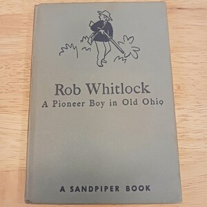 Rob Whitlock A Pioneer Boy in Old Ohio, A Sandpiper Book, Written by ...