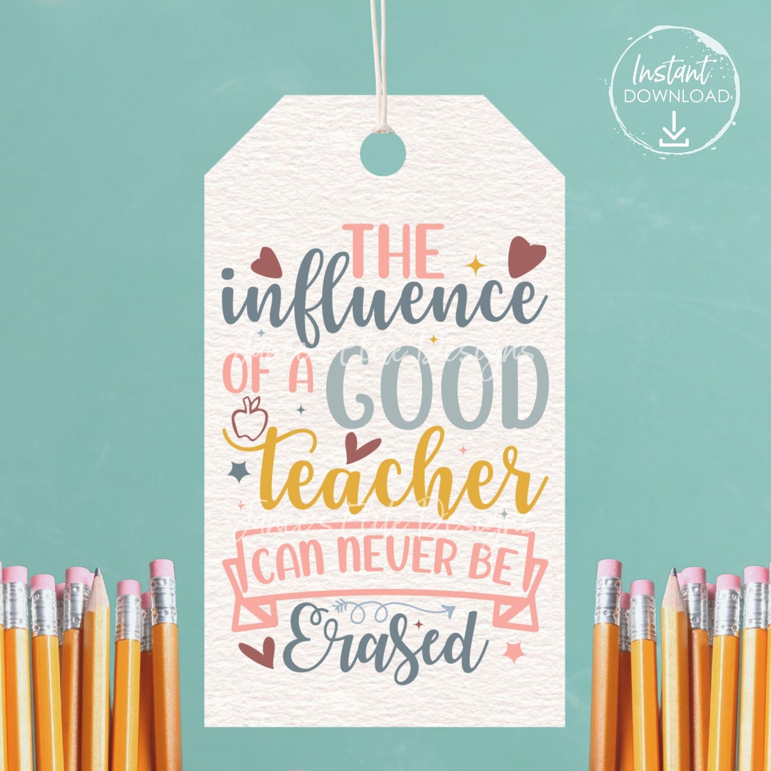 Teacher Appreciation Printable Gift Tags Influence of A Good Teacher ...