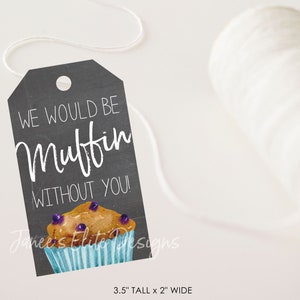 Teacher Appreciation Tags, We Would Be Muffin Without You, Teacher ...