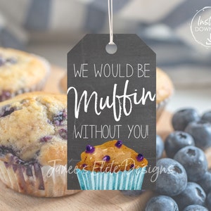 Teacher Appreciation Tags, We Would Be Muffin Without You, Teacher ...