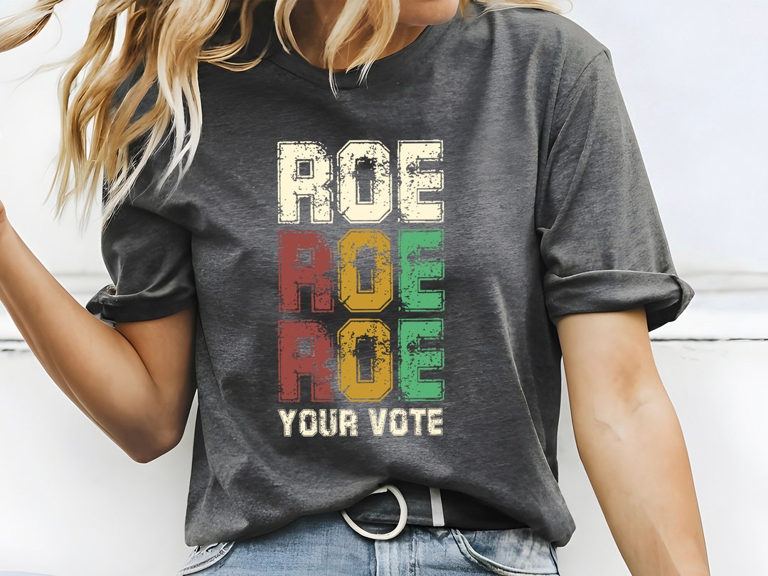 Roe Roe Roe Your Vote Shirt, Vote Ruthless, Protest Equality Tee, Roe ...