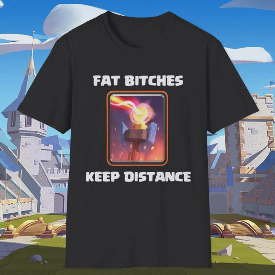 Funny Clash Royale Fat Bitches Keep Distance Inferno Tower Graphic Tee ...