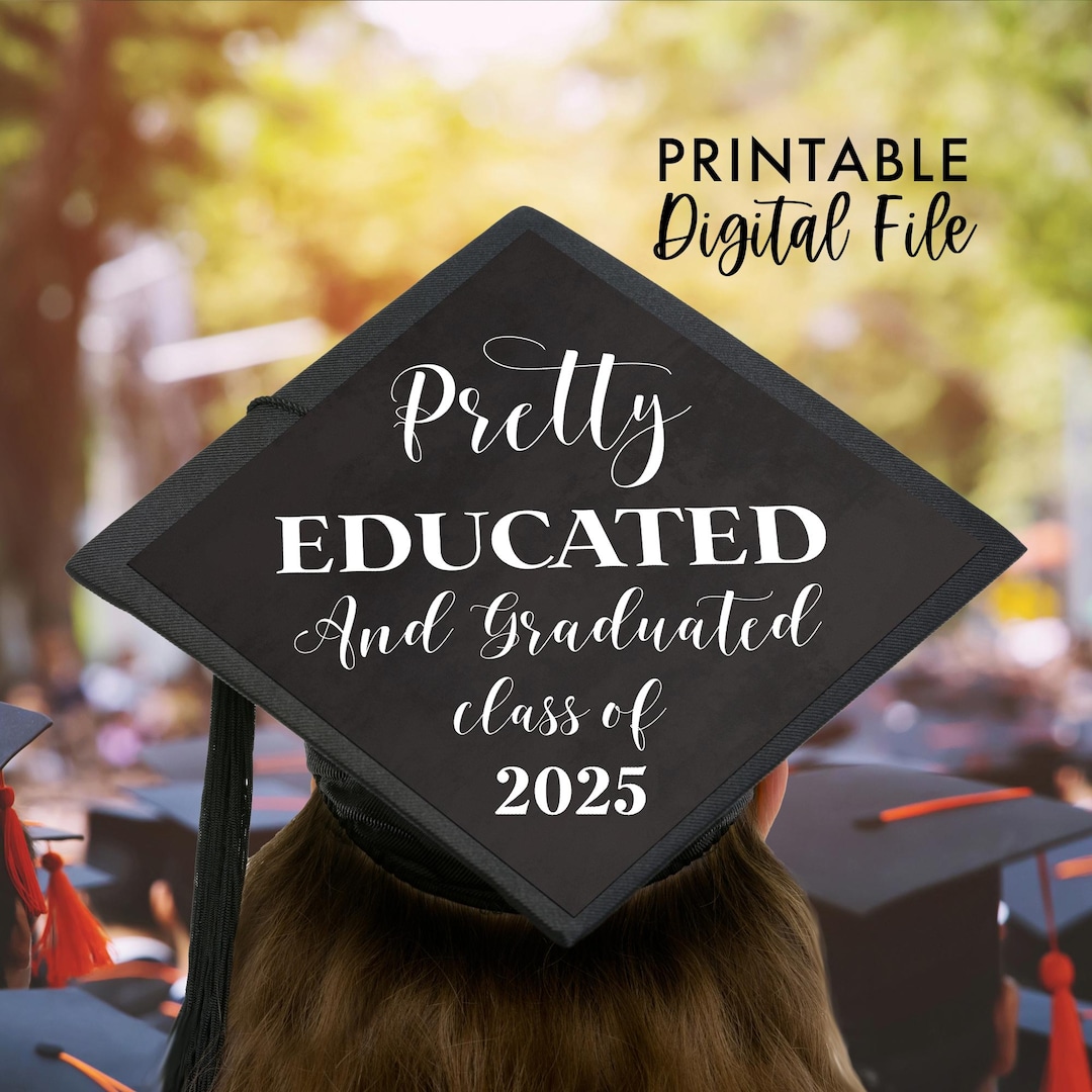 Pretty Educated and Graduated, 2025 Graduation Cap Topper, Printable ...