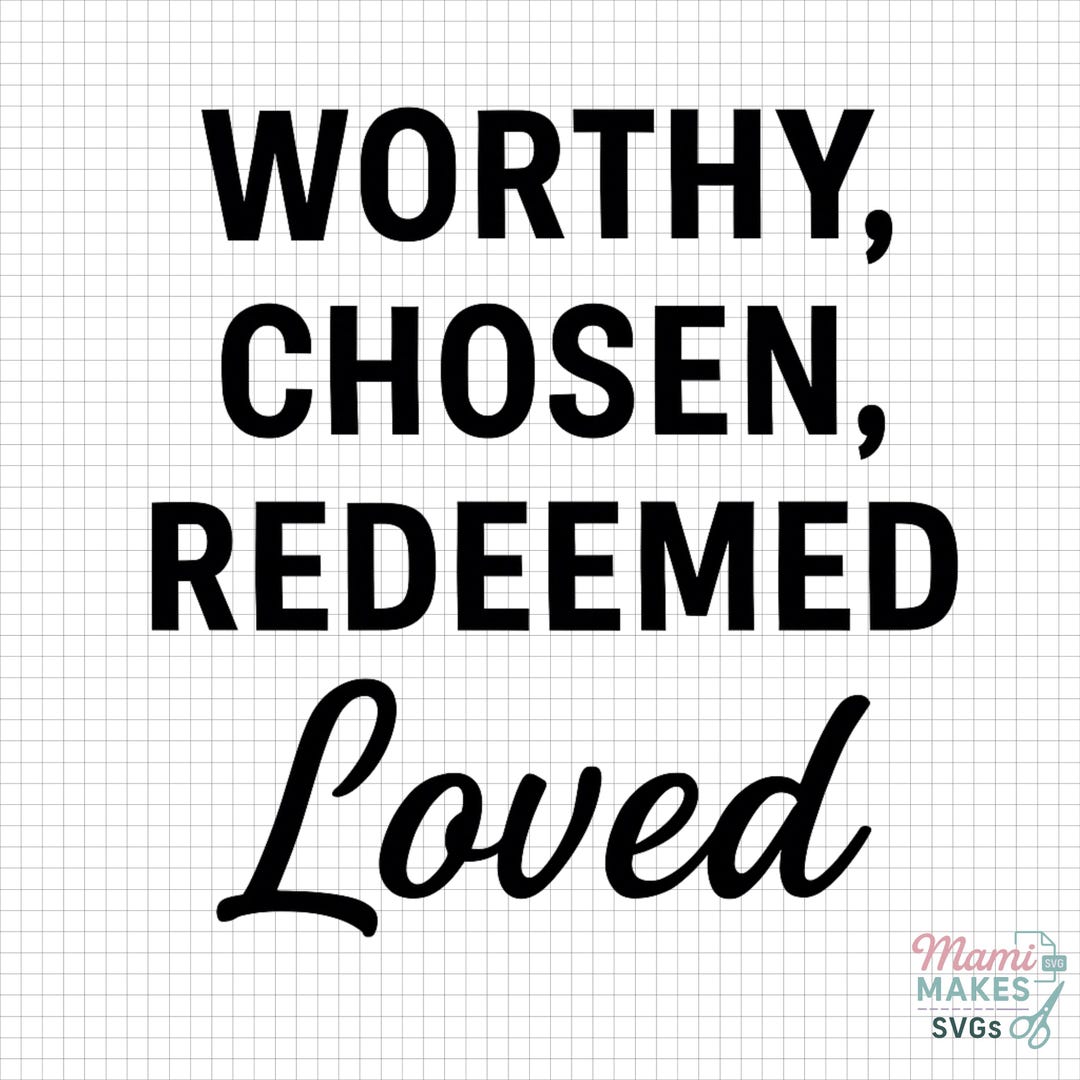 Worthy, Chosen, Redeemed, Loved Svg, Inspirational Svg, Motivational ...