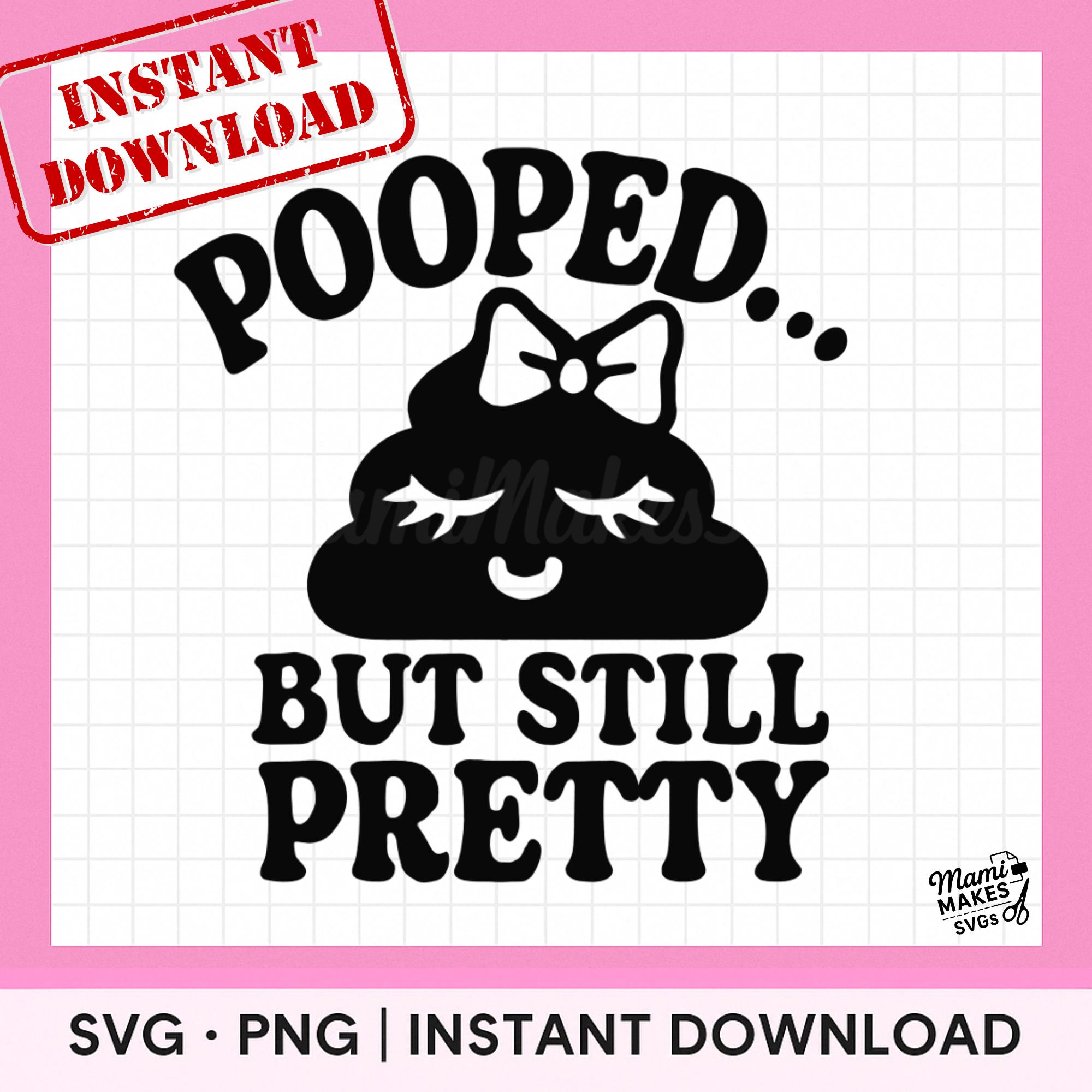 Pooped but Still Pretty Svg Png, Svg Files, Svg Files for Cricut, Svg ...