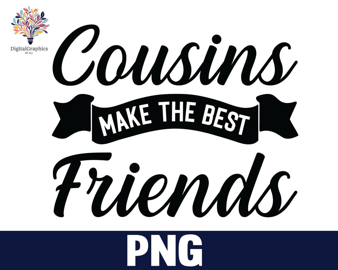 Cousins Make the Best Friends Png, Cousin Crew Png, Cousin Png, Best Friends Png, Cousin Quote ...