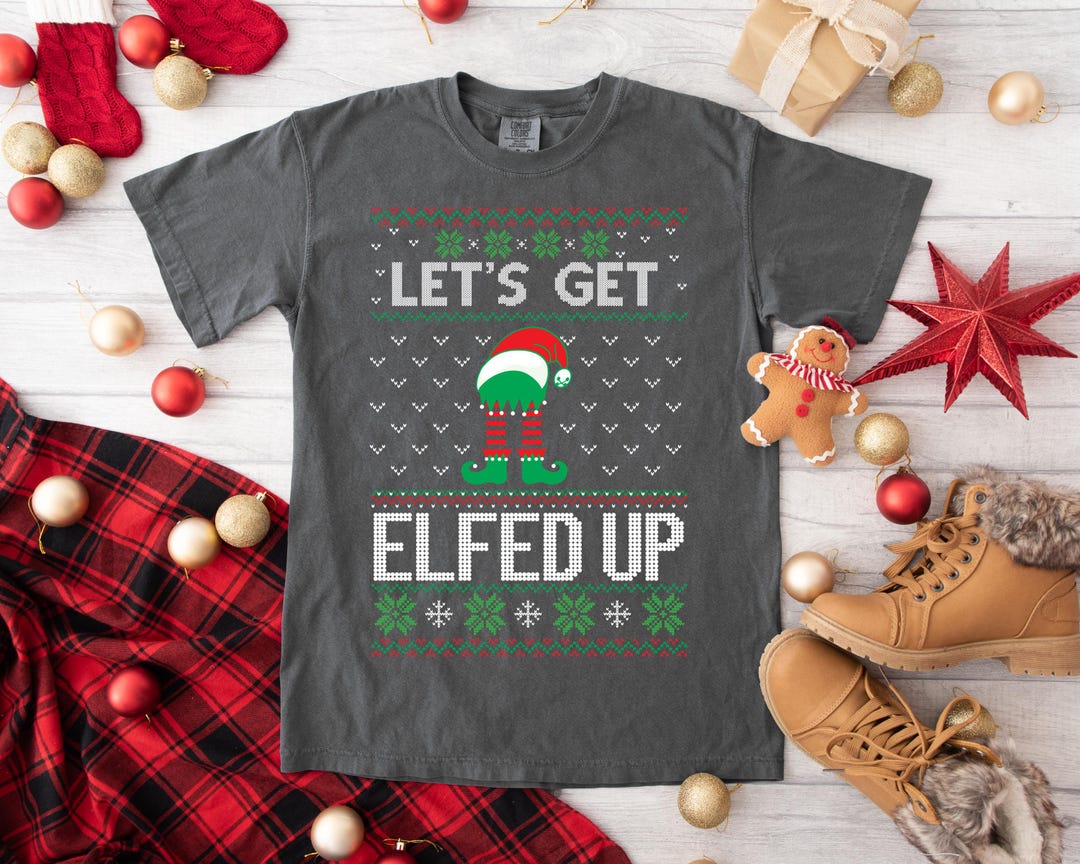 Lets Get Elfed up Shirt, Ugly Christmas Sweater Tee, Funny Christmas ...