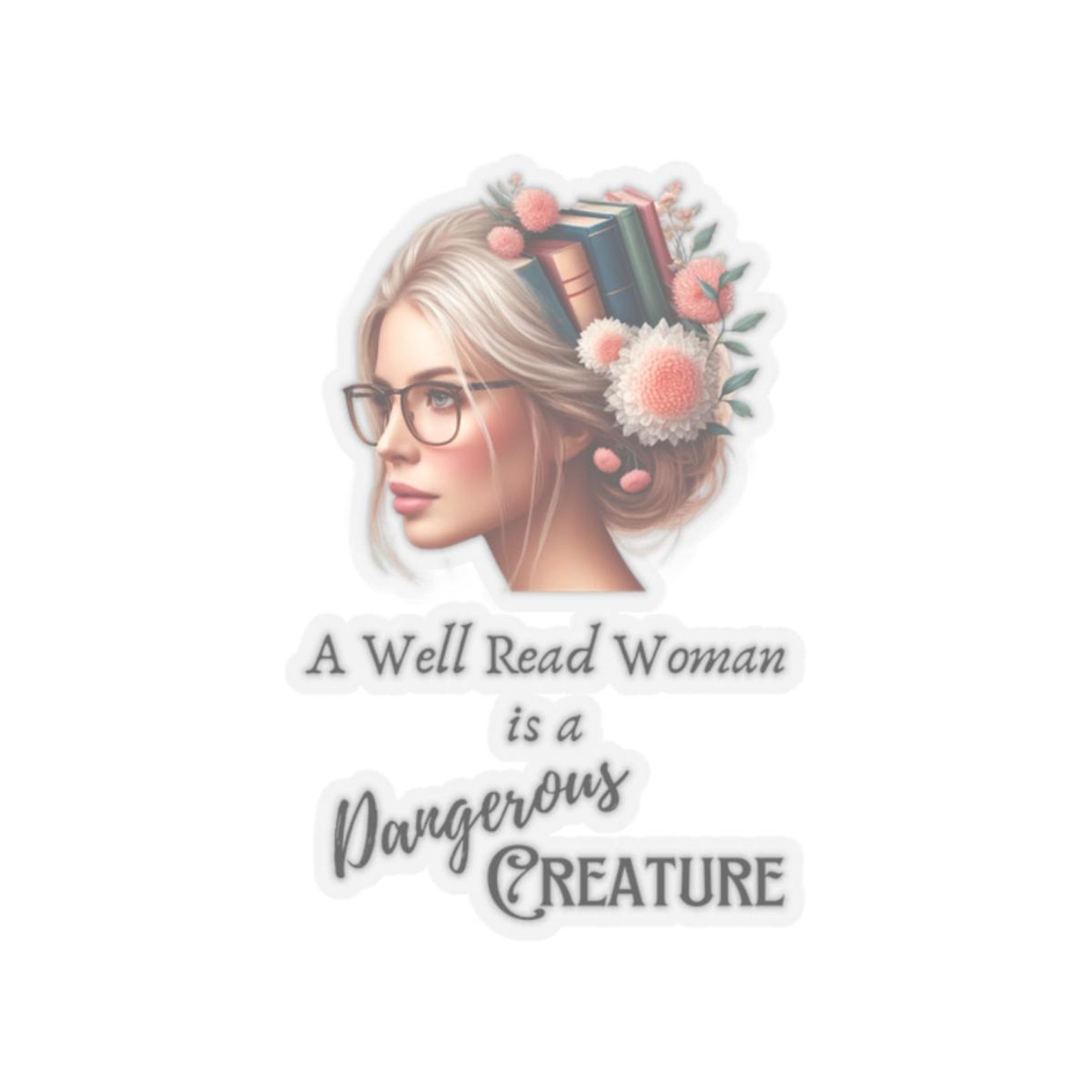 A Well Read Woman is a Dangerous Creature Kiss Cut Sticker Feminist ...
