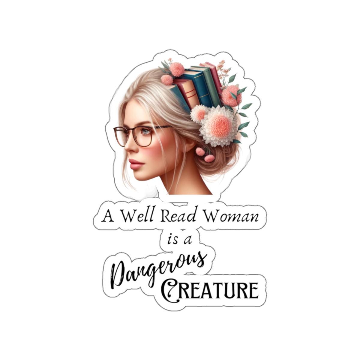 A Well Read Woman is a Dangerous Creature Kiss Cut Sticker Feminist ...