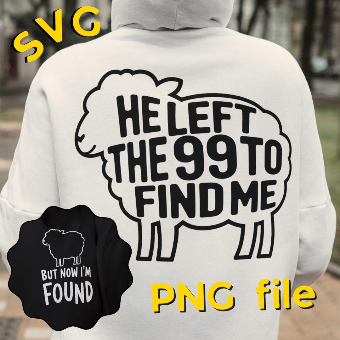 He Left the 99 to Find Me SVG PNG, Sheep Svg, Lost Sheep Png, Christian ...