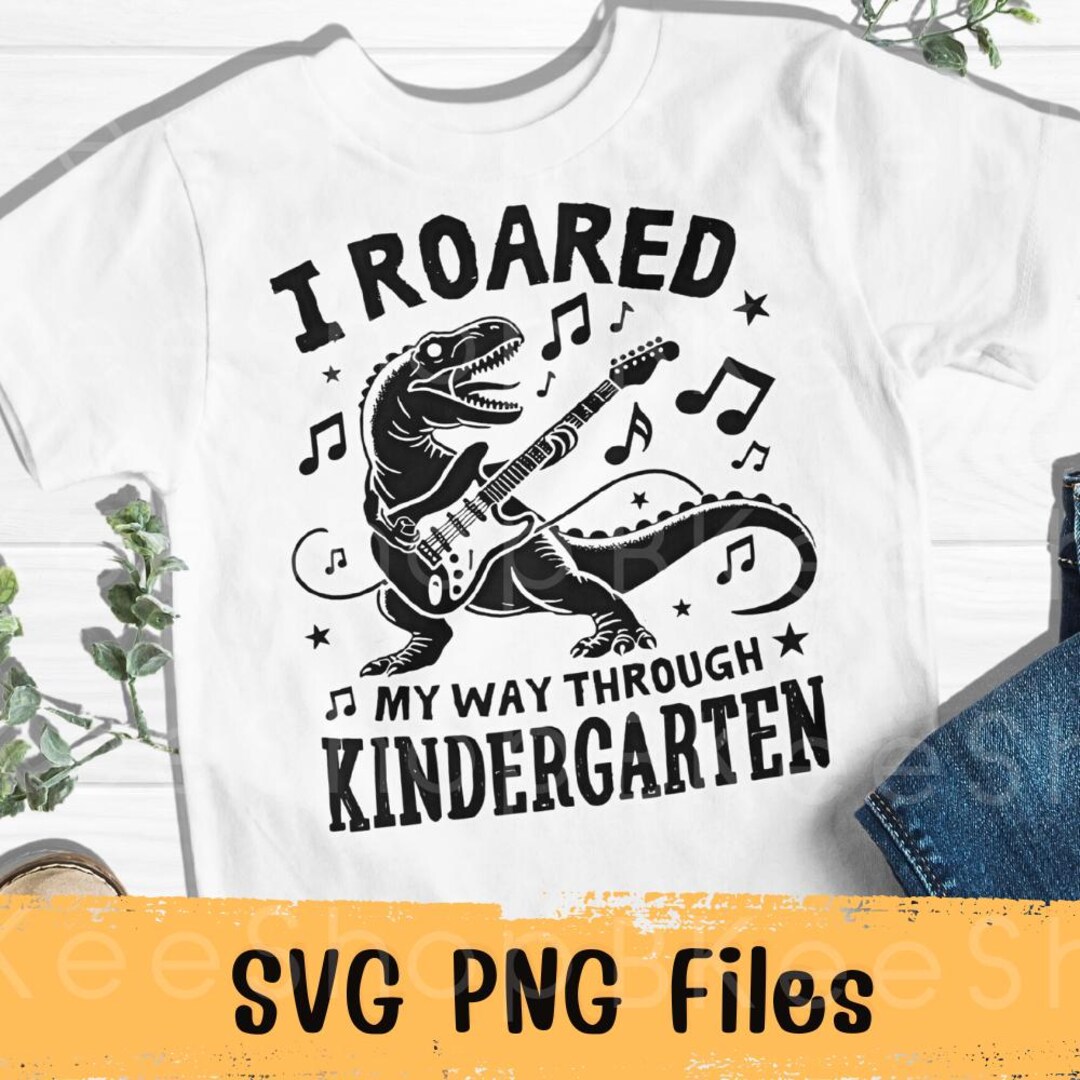 I Roared My Way Through Kindergarten SVG PNG, Dinosaur Png, T-rex Svg ...