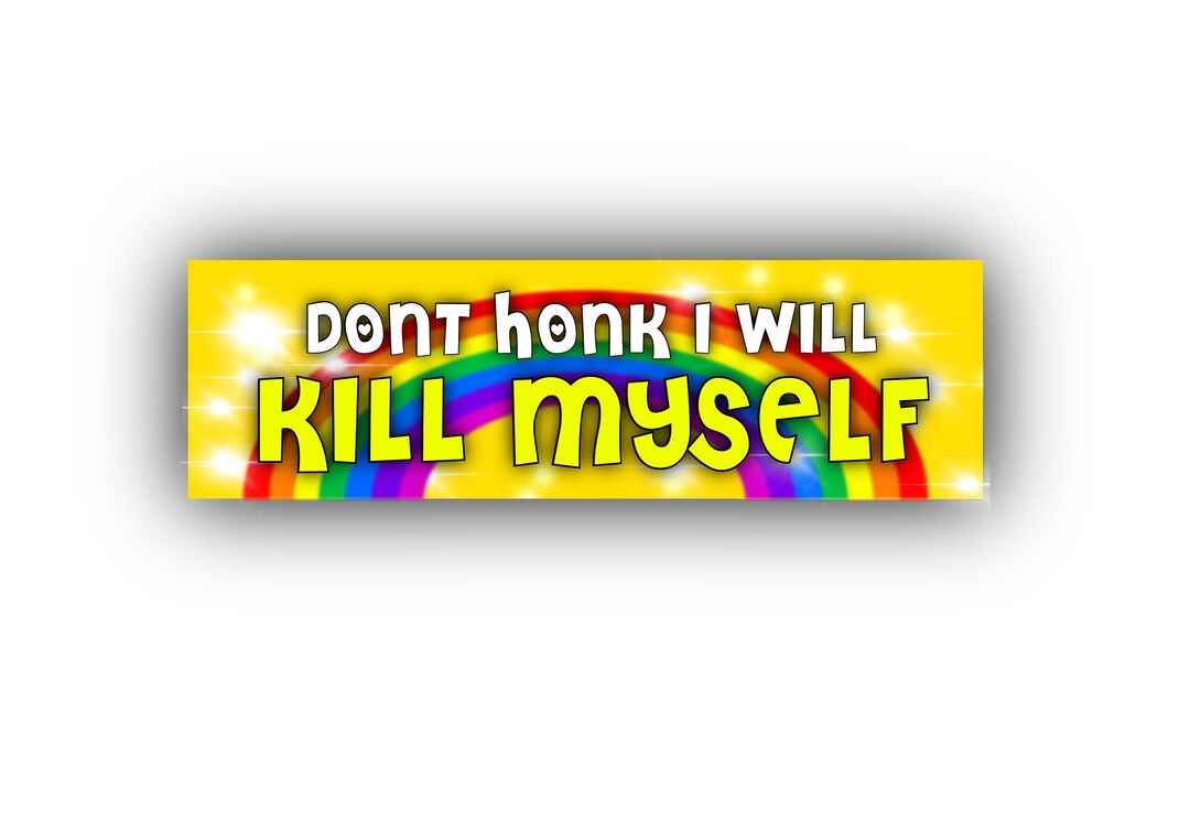 Don't Honk I'll KMS Funny Bumper Sticker, Car Sticker, Edgy Meme ...