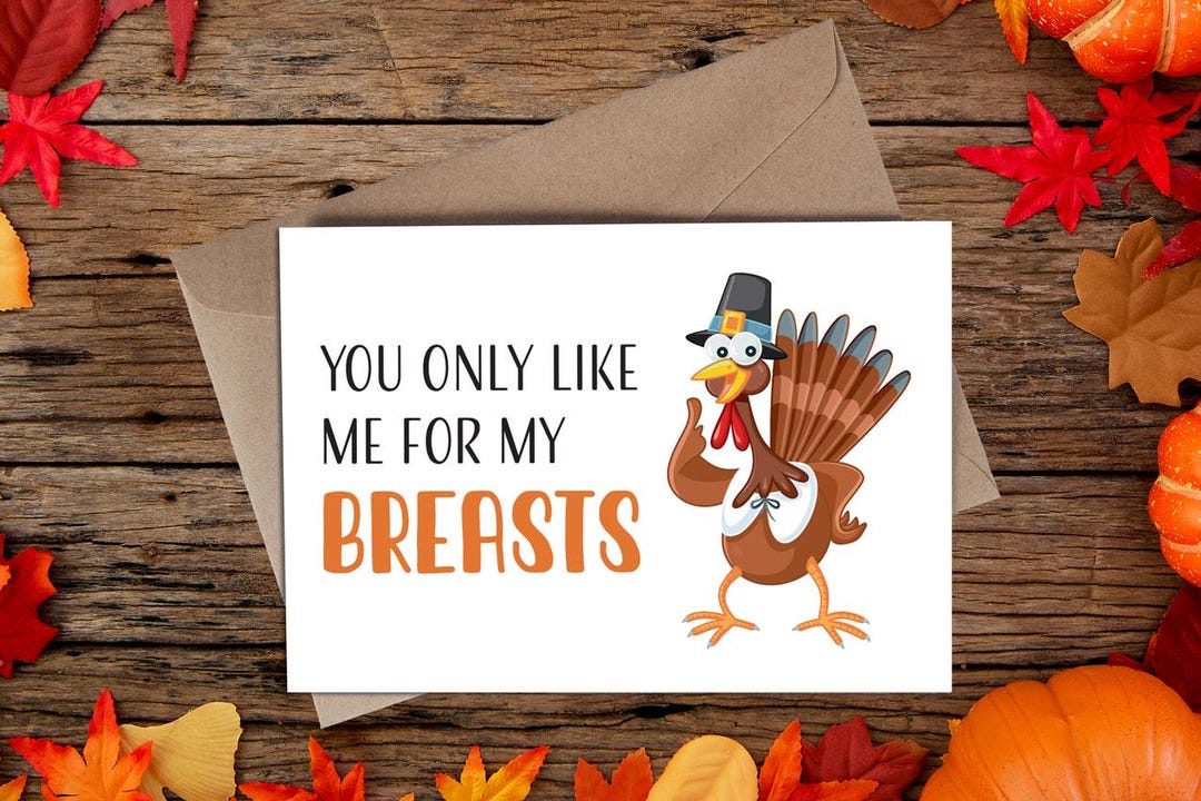 Funny Inappropriate Thanksgiving Greeting Card | You Only Like Me for ...