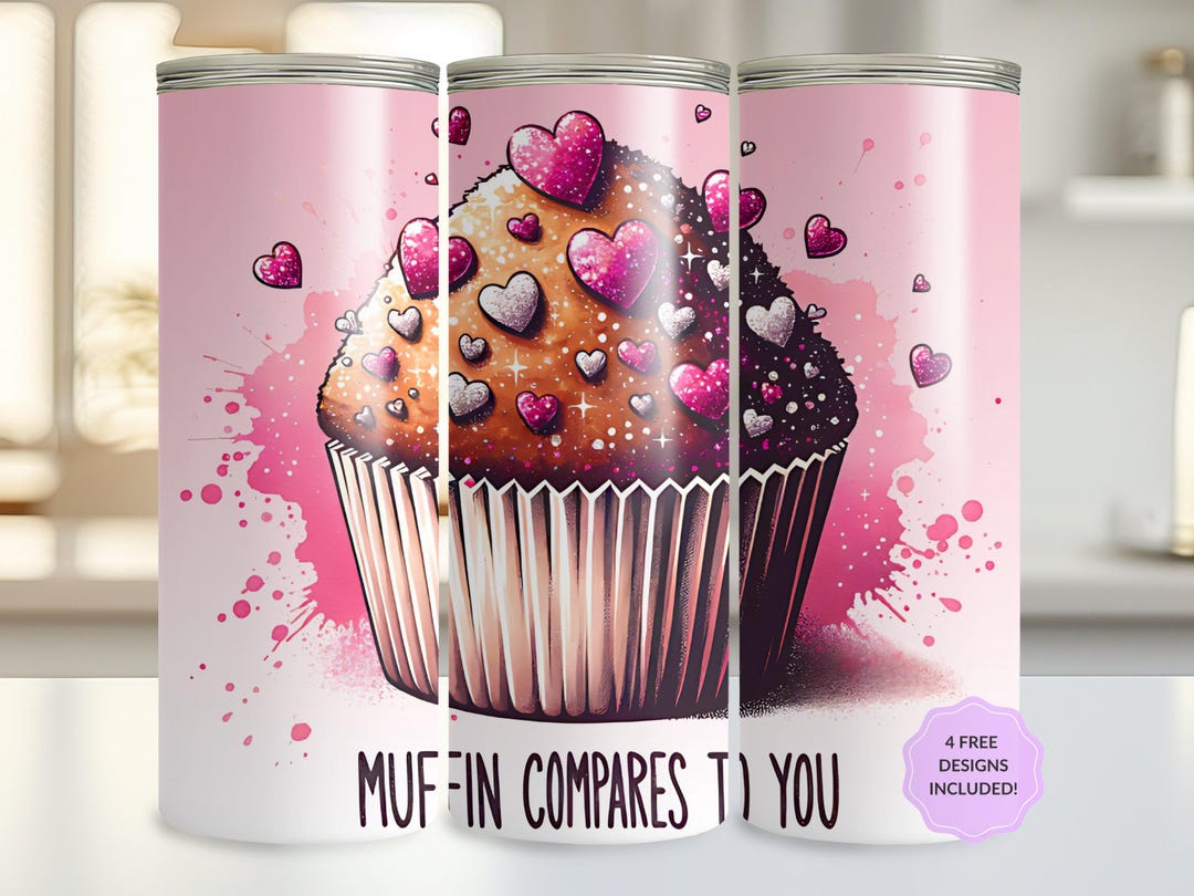 Muffin Compares to You Tumbler Wrap Funny Valentine's Day 20oz Skinny ...