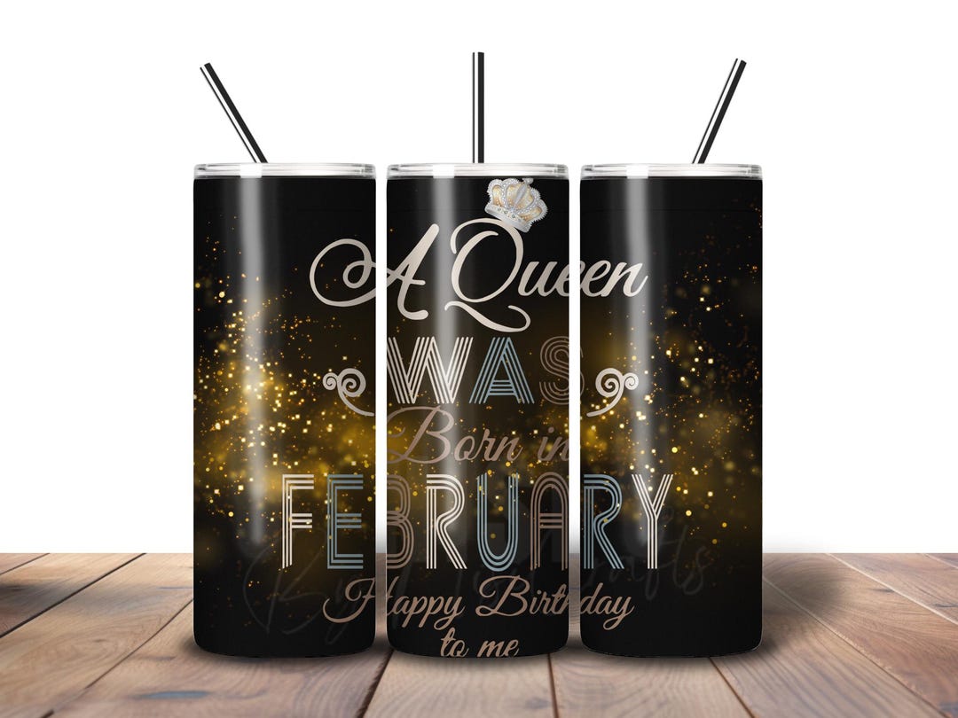 Born in February A Queen's Birthday Tumbler Wrap, PNG, Sublimation ...