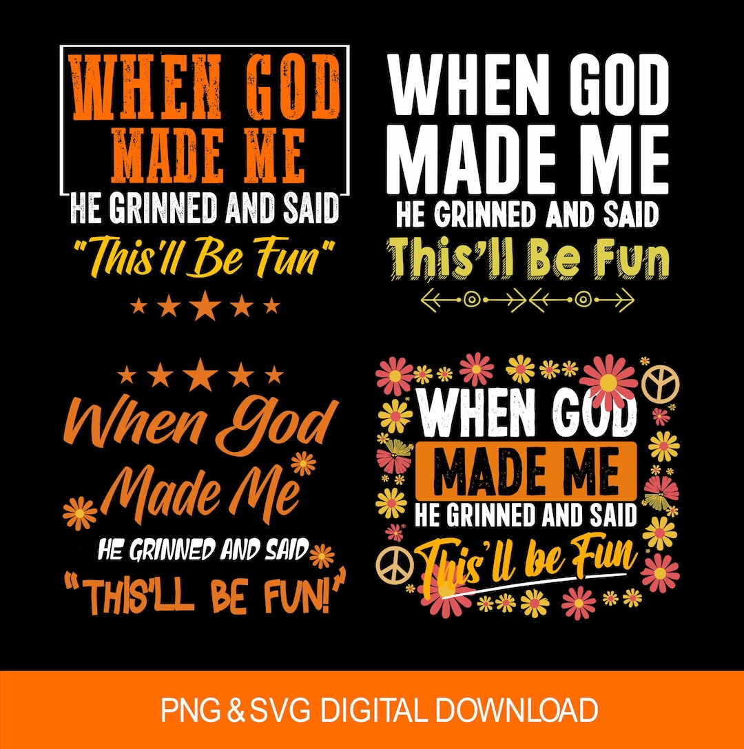 When God Made Me Png Svg He Grinned and Said Svg,this'll Be Fun Funny Quote T-shirt, Png Funny ...