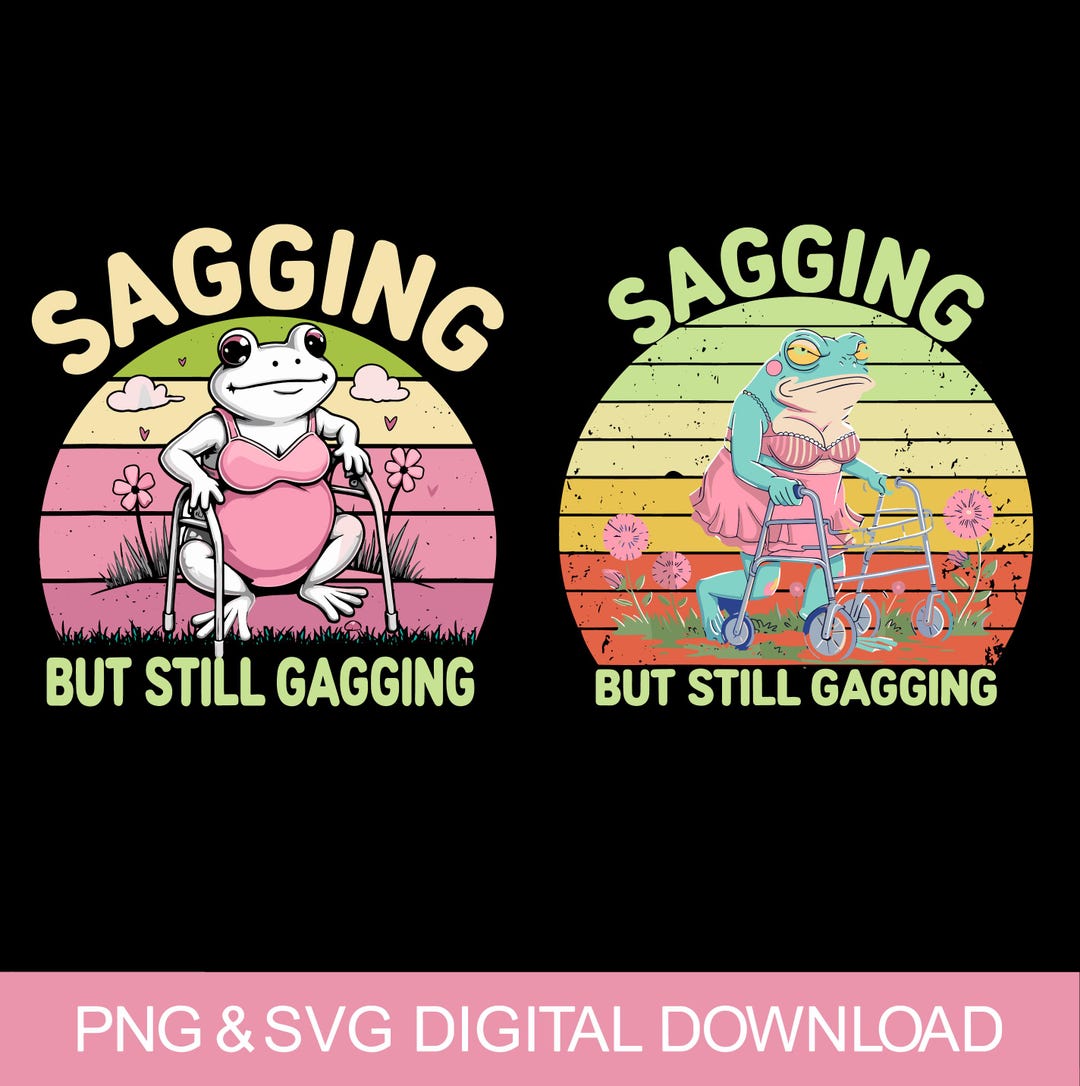 Sagging but Still Gagging Svg Png, Inappropriate Adult Humor Png ...