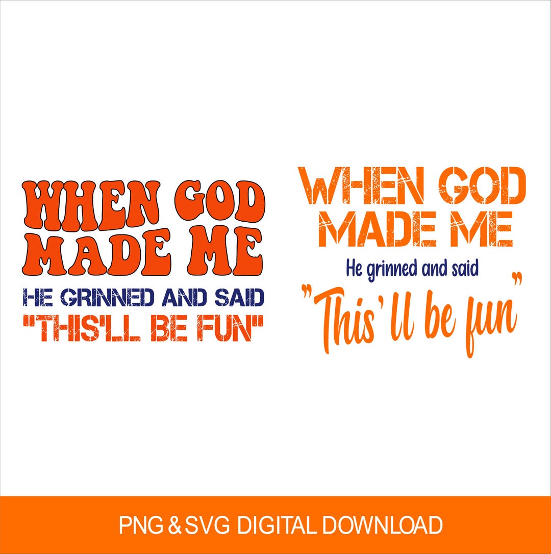 When God Made Me Png Svg He Grinned and Said Svg,this'll Be Fun Funny Quote T-shirt, Png Funny ...