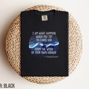I Am What Happens When You Try to Carve God From the Woods of Your Own Hunger Deep Seek - Etsy