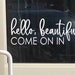 Hello Beautiful Vinyl Decal Sticker, Come on in Door Decal, Business ...