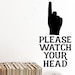 Please Watch Your Head Vinyl Decal, Office Wall Decal, Pointing up ...
