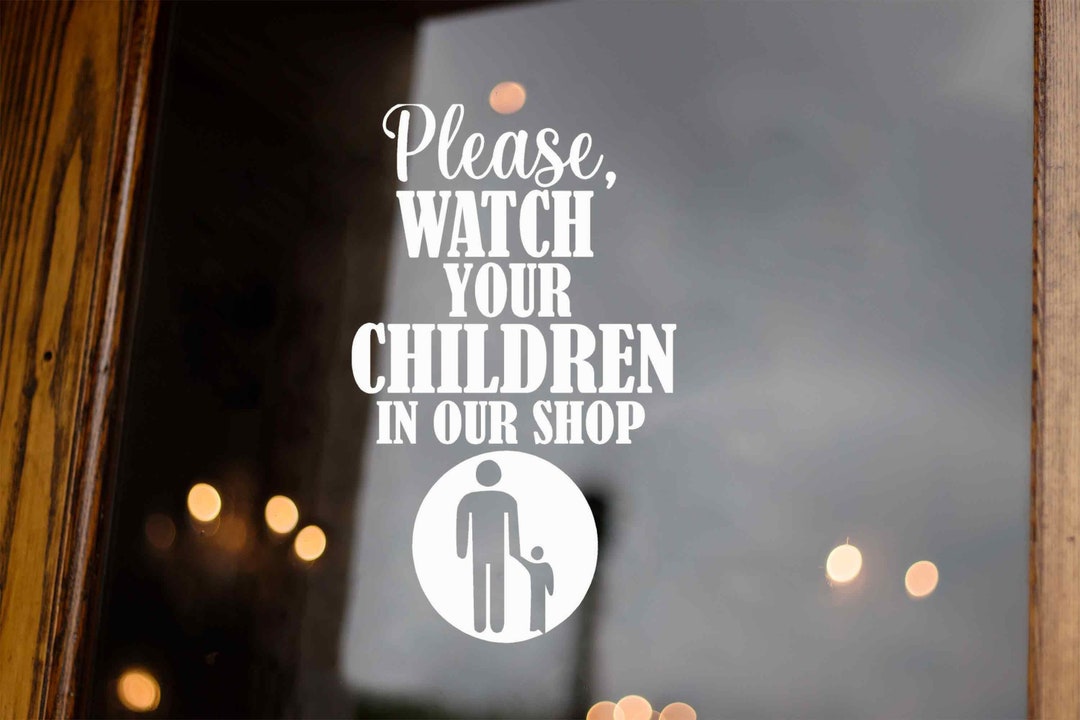 Store Decals for Business Door Please Watch Your Children in Our Shop ...