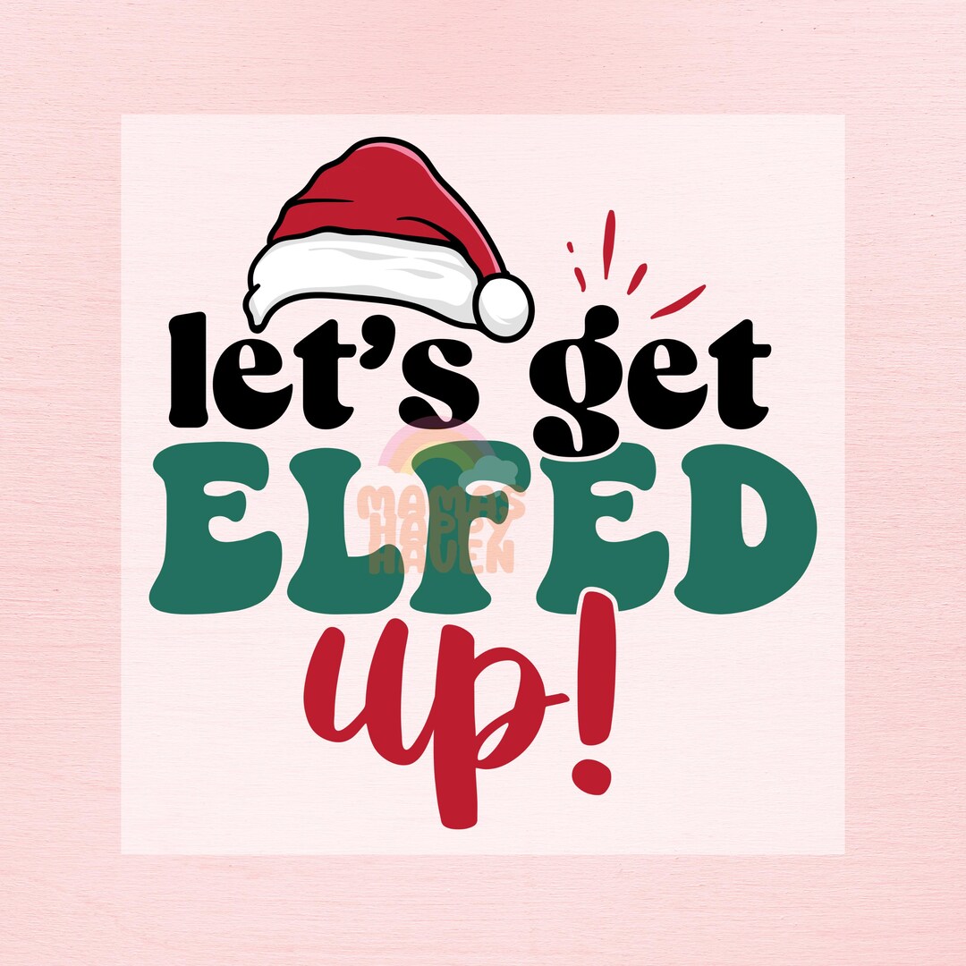 Let's Get Elfed Up, Adult Elf on the Tree, DTF Transfer, Christmas 2024 ...