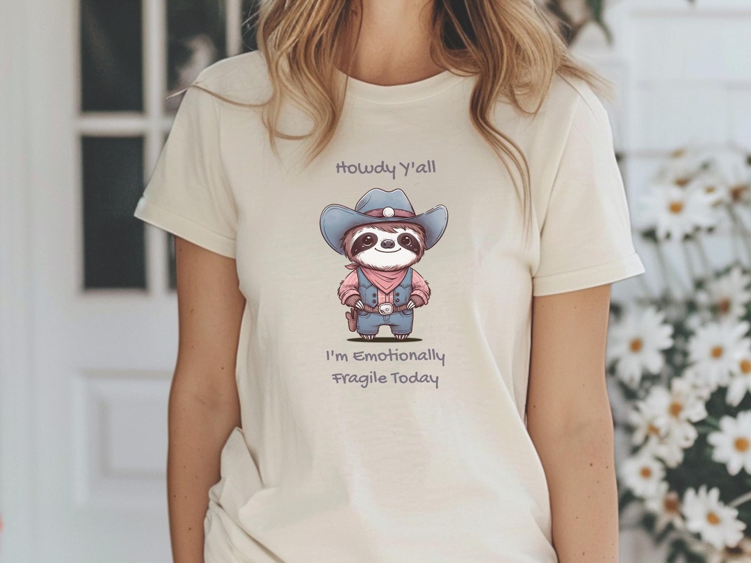 Im Emotionally Fragile, Funny Mental Health Unisex T-shirt, Cowboy ...