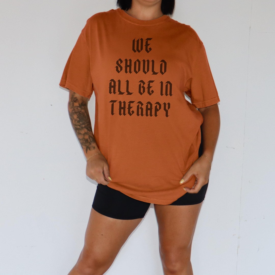 We Should All Be in Therapy Tshirt, Comfort Colors, Funny Anxiety Gifts ...