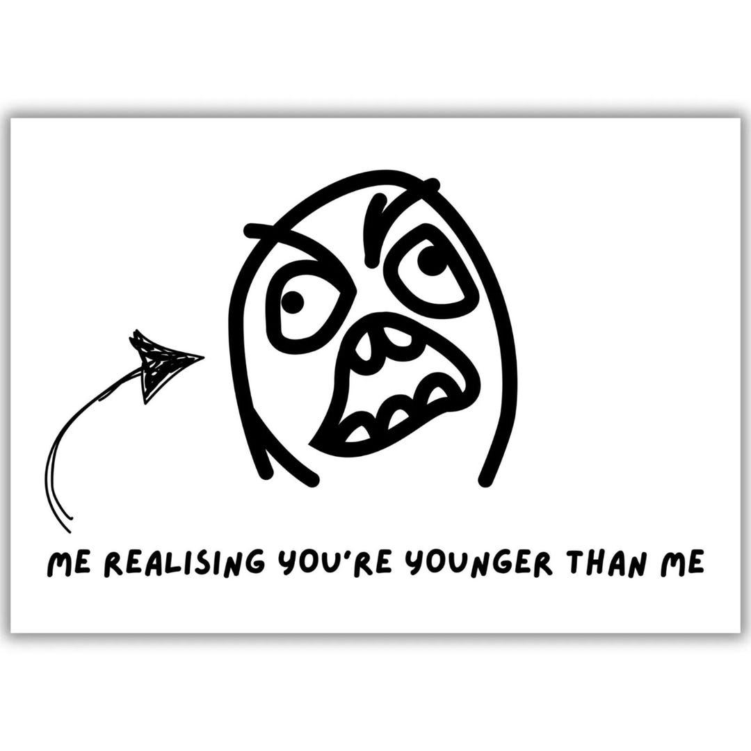 Funny Birthday Card, Rage Face Meme, Angry Face, Age Joke, Younger Than ...