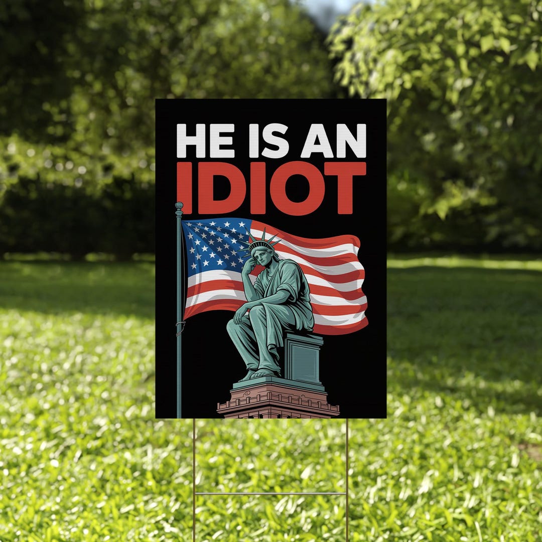 He is an IDIOT Yard Sign, No Kings Rally Protest, FDT Sign, Anti Trump ...