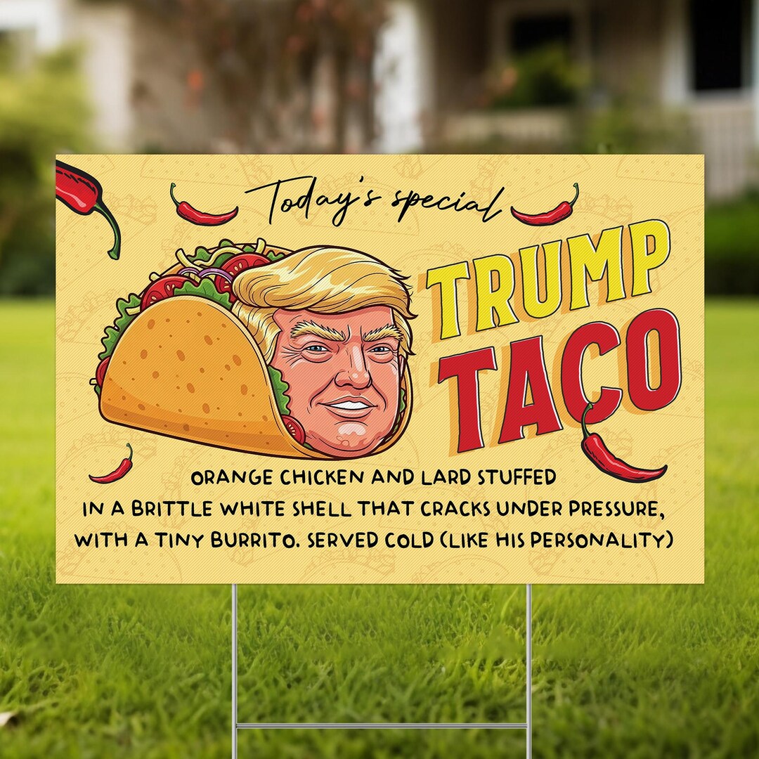 Trump Taco Yard Sign, Funny Protest Sign Anti Trump Sign Trump Always ...