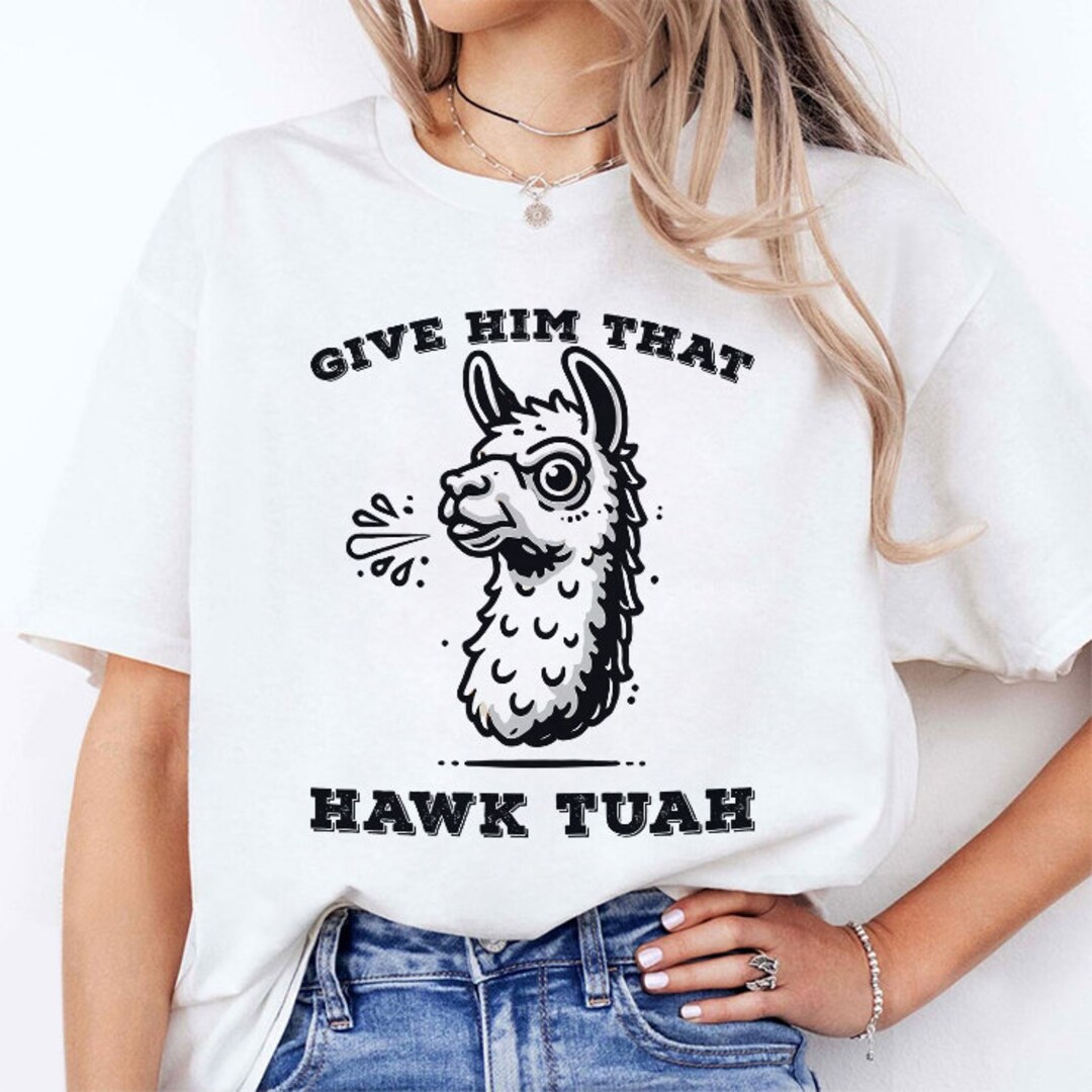 Spitting Llama Give Him That Hawk Tuah T Shirt - Etsy