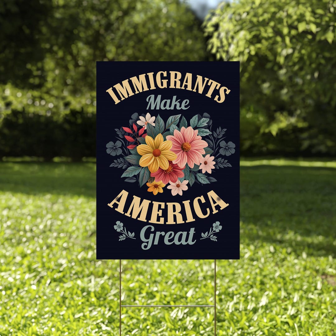 Immigrants Make America Great Yard Sign With H Stake, No Human is ...