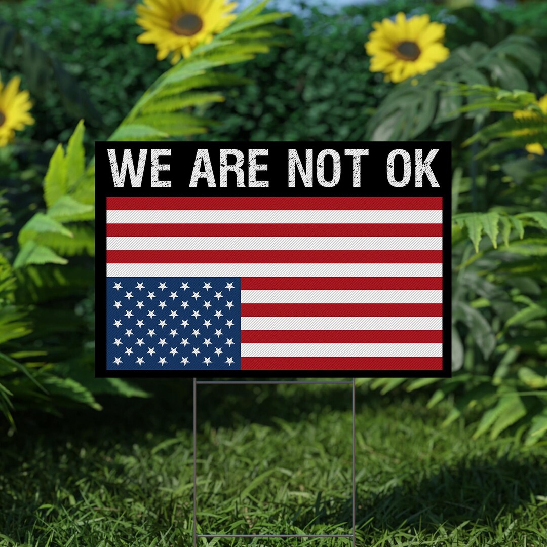 We Are Not Ok Sign, Yard Sign, Anti Trump Sign, America Sign, We Are ...