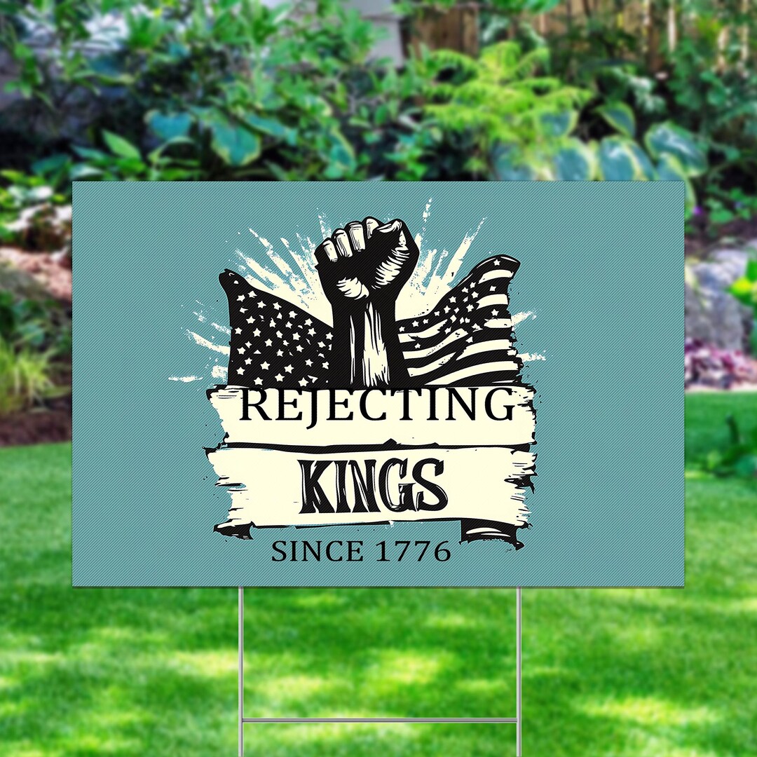 Rejecting Kings Since 1776 Protest Yard Sign With Metal H-stake, Pro ...
