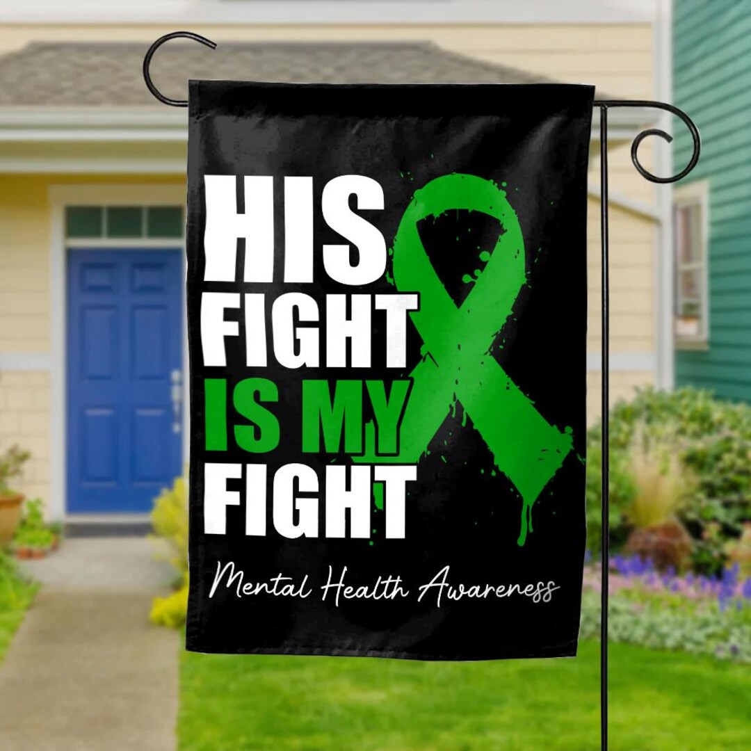 Mental Health Awareness His Fight is My Fight Flag, Outdoor Flags House ...