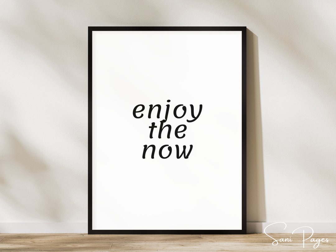 Enjoy the Now, Wall Art Quotes, Inspirational Wall Art, Minimalist ...