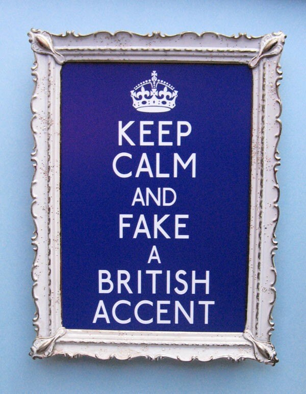 Keep Calm And Fake A British Accent