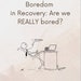 Boredom in Recovery Therapy Handout (digital Download) - Etsy