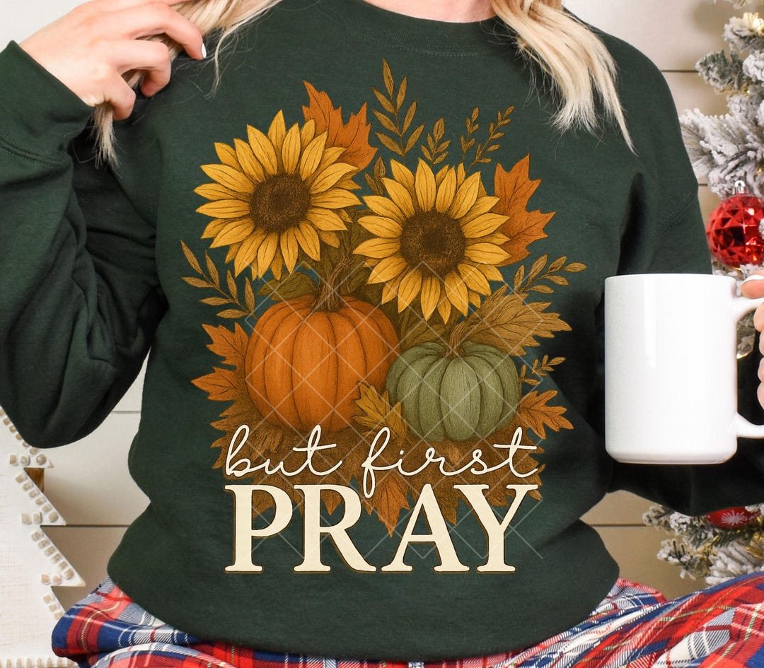 But First Pray PNG | Fall Christian Sublimation | Faith Quote Printable ...